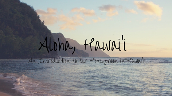 Aloha, Hawai'i - For the Love of Wanderlust