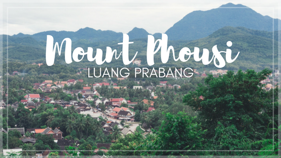 Mount Phousi - Luang Prabang, Laos - For the Love of Wanderlust