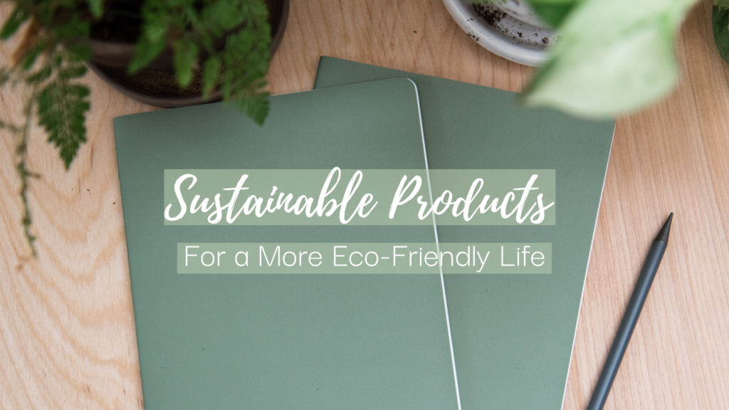 Sustainable Products for an Eco-Friendly Lifestyle- fortheloveofwanderlust