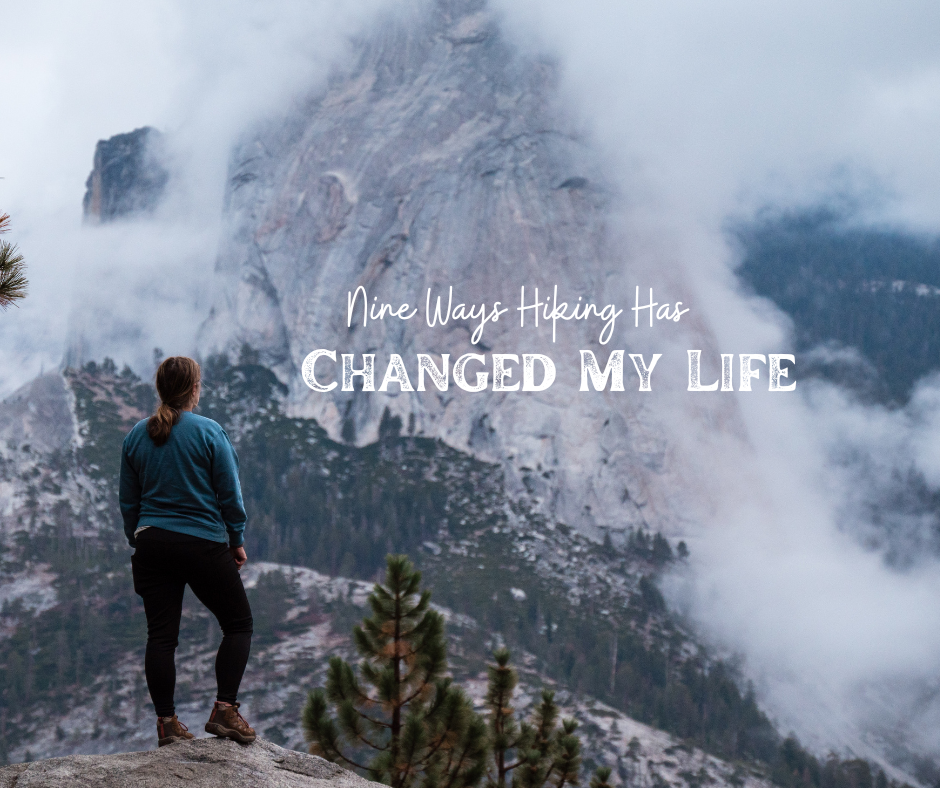 Nine Ways Hiking Has Changed My Life - For the Love of Wanderlust